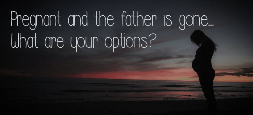 Pregnant and the Father is Gone: What are Your Options?